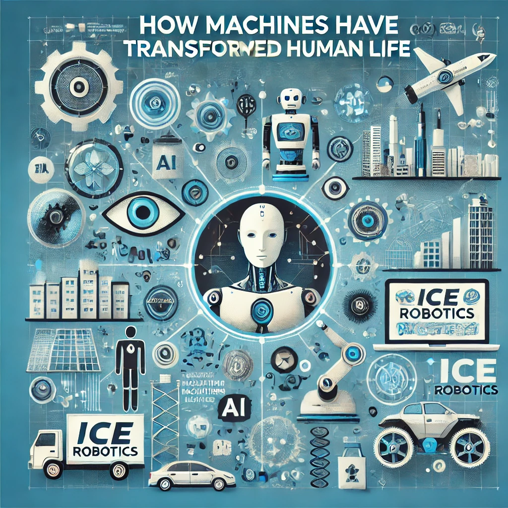 How Machines Have Transformed Human Life: Insights from ICE Robotics ...